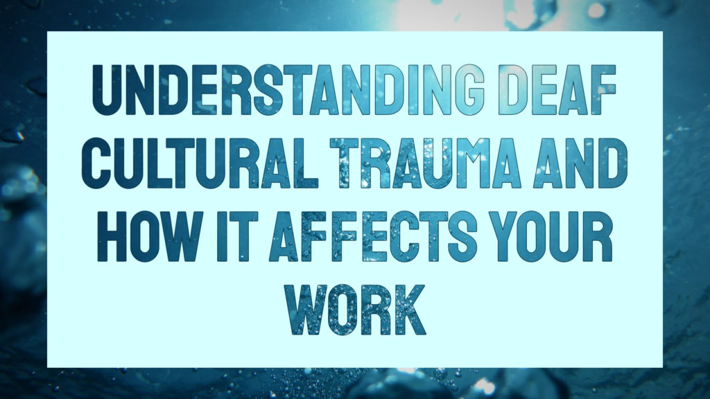 Understanding Deaf Cultural Trauma & How It Affects Your Work · Katie Murch